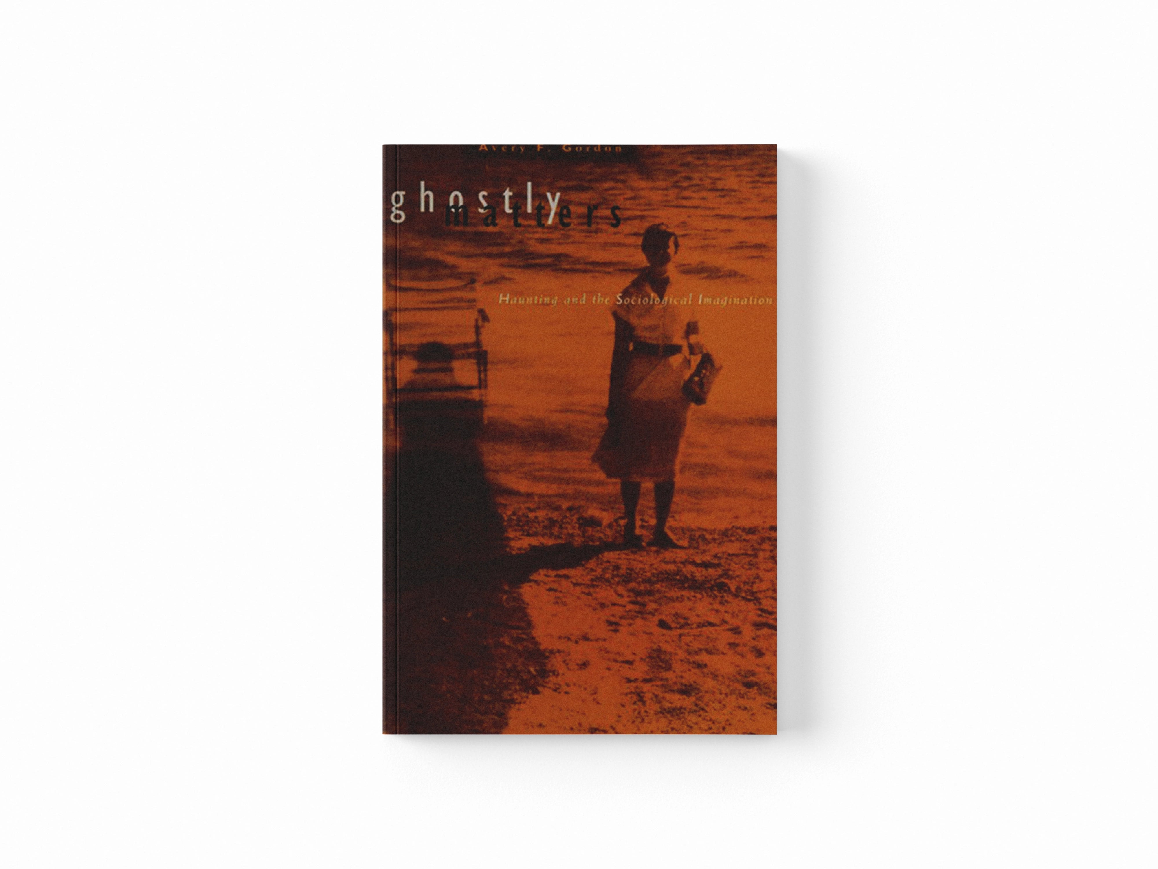 Ghostly Matters - Avery F. Gordon - 9780816654468 – Fox & Fable Booksellers