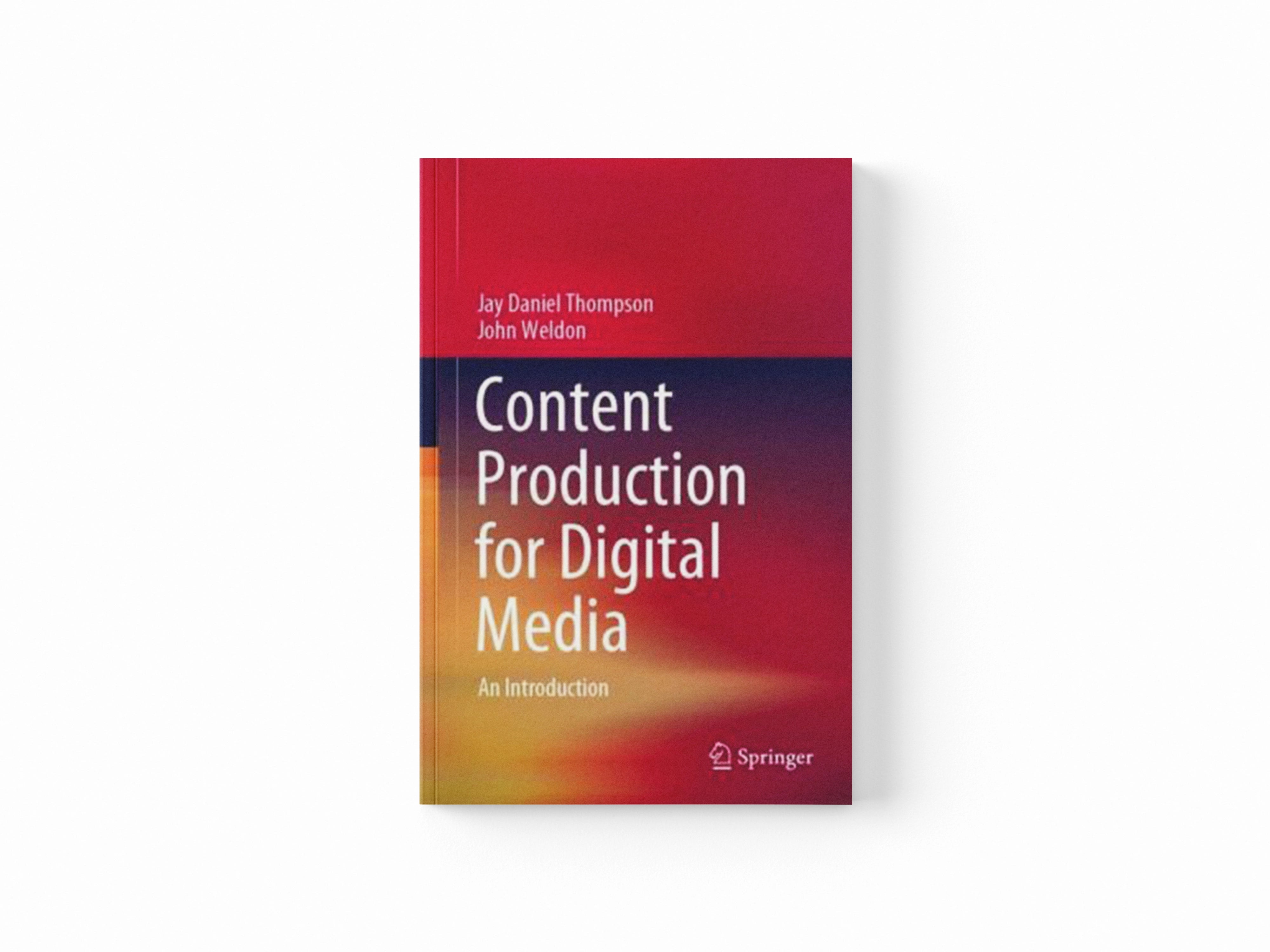 Content Production for Digital Media - Jay Daniel Thompson; John Weldon ...